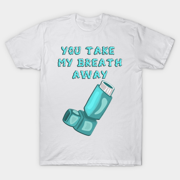 Funny Asthma Inhaler - Asthma - T-Shirt | TeePublic Funny Asthma Inhaler - Asthma - T-Shirt | TeePublic